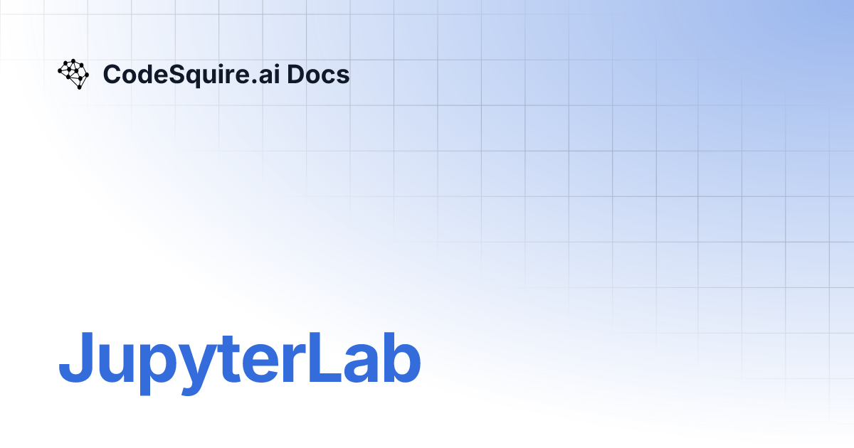 JupyterLab | CodeSquire.ai Docs