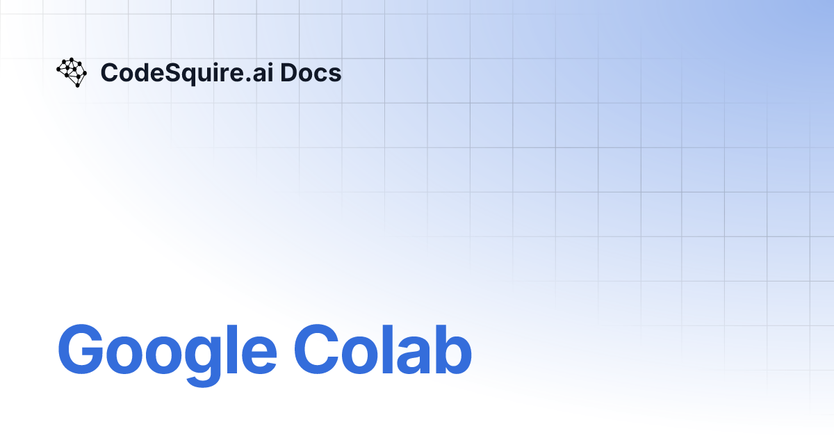 Google Colab | CodeSquire.ai Docs